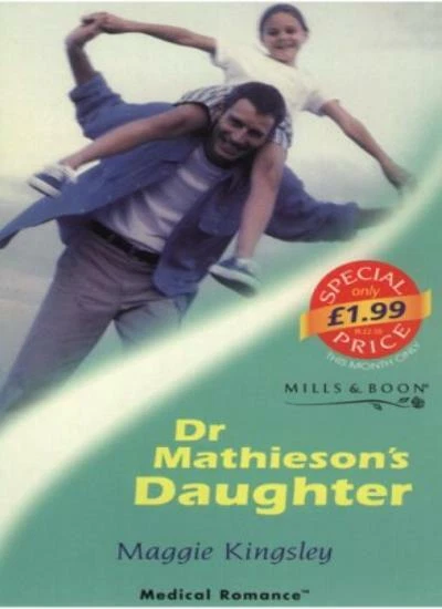 DR.MATHIESON'S DAUGHTER (MILLS & Boon Medical),Maggie Kingsley ...