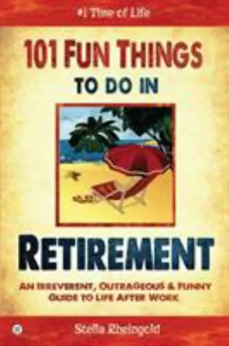 101 FUN THINGS to do in Retirement: An Irreverent, Outrageous & Funny ... 101 FUN THINGS to do in Retirement: An Irreverent, Outrageous & Funny ...