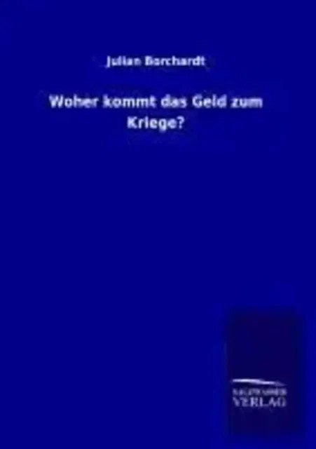 JULIAN BORCHARDT | Woher kommt das Geld zum Kriege? | Taschenbuch | Deutsch EUR 16,90 - PicClick DE