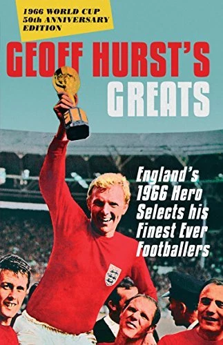 GEOFF HURST'S GREATS: England's 1966 Hero Selects His Finest Ever ...