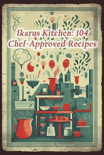 IKARUS KITCHEN: 104 Chef-Approved Recipes by The Crepe Shoppe Paperback Book EUR 22,34 - PicClick FR