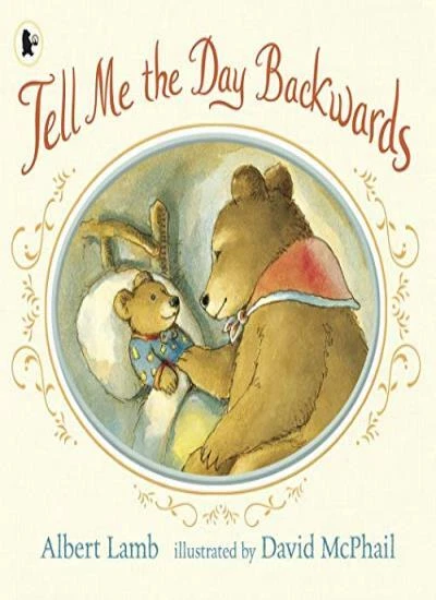 TELL ME THE Day Backwards-Albert Lamb, David McPhail, 9781406337754 £3. ...