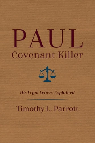 PAUL, COVENANT KILLER: His Legal Letters Explained by Timothy L ...
