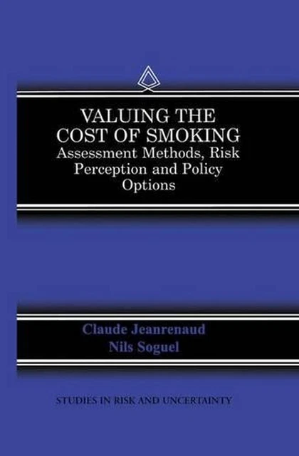 VALUING THE COST of Smoking: Assessment Methods, Risk Perception and Policy Opti £112.99 ...