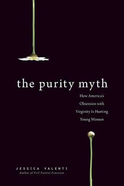 THE PURITY MYTH: How America's Obsession with Virginity Is Hurting ...