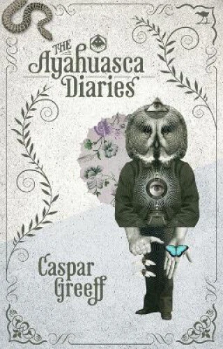 THE AYAHUASCA DIARIES by Caspar Greeff $42.99 - PicClick AU