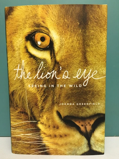 &THE LION'S EYE: Seeing in the Wild" by Joanna Greenfield 1st/1st HC/DJ ...
