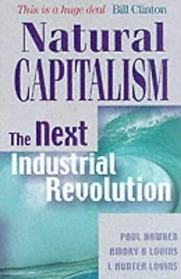 NATURAL CAPITALISM: THE Next Industrial Revolution, Hawken, Paul ...