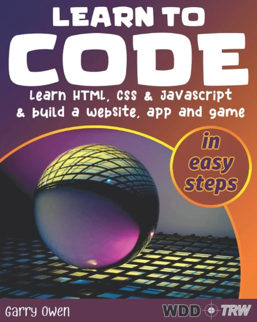 LEARN TO CODE: Learn HTML, CSS and JavaScript and build a website $71. ...