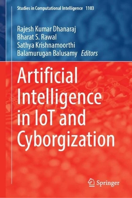 ARTIFICIAL INTELLIGENCE IN IoT and Cyborgization by Rajesh Kumar Dhanaraj Hardco £204.36 ...