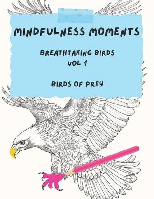 MINDFULNESS MOMENTS: BREATHTAKING Birds Vol 1: Birds of Prey by ...