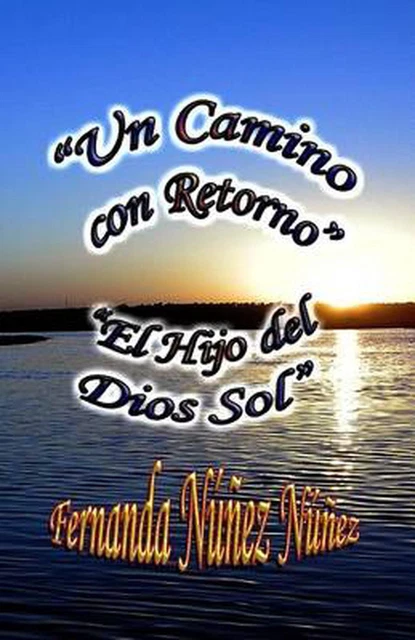 UN CAMINO CON Retorno y El Hijo del Dios Sol by Fernanda N??ez N??ez (Spanish) P EUR 19,98 ...