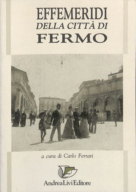 EFFEMERIDI DELLA CITTÀ di Fermo - Carlo Ferrari - Livi - Ed. Limitata ...