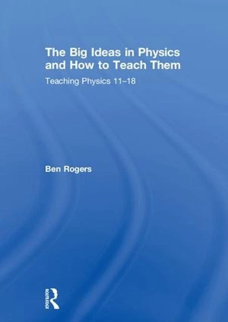 THE BIG IDEAS in Physics and How to Teach Them: Teaching Physics 11-18 by Ben Ro £125.66 ...
