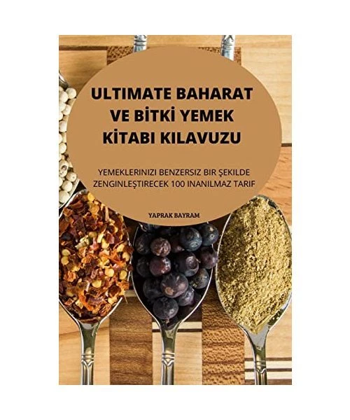 ULTIMATE BAHARAT VE B¿TK¿ YEMEK K¿TABI KILAVUZU, Yaprak Bayram EUR 95 ...