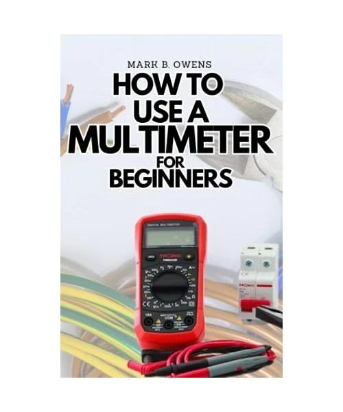 HOW TO USE A MULTIMETER FOR BEGINNERS: A Complete Practical Step by Step Guide o £5.15 - PicClick UK