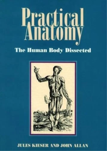 JULES KIESER JOHN Allan Practical Anatomy: the Human Body Dissected ...