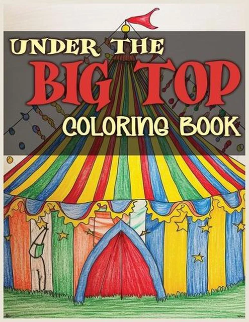 UNDER THE BIG Top: A Spectacular Circus-Themed Coloring Book with 36 ...