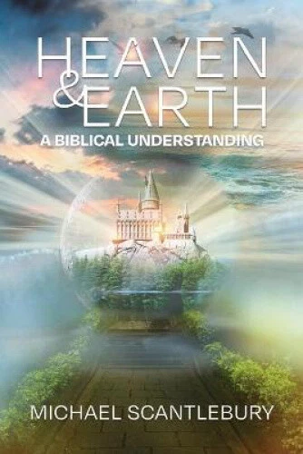 HEAVEN AND EARTH: A Biblical Understanding by Michael Scantlebury $66. ...