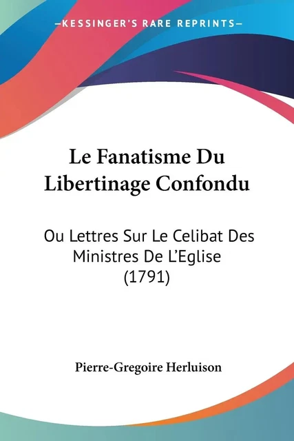 PIERRE-GREGOIRE HERLUISON | Le Fanatisme Du Libertinage Confondu ...