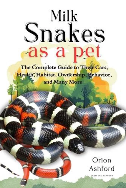 MILK SNAKES AS a Pet: A Complete Guide to Their Care, Health, Habitat, Ownership £17.85 ...
