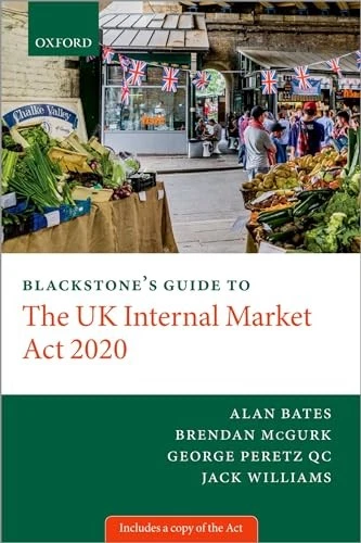 BLACKSTONE'S GUIDE TO the UK Internal Market Act 2020 by George Peretz ...