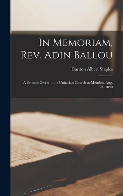 IN MEMORIAM, REV. Adin Ballou: A Sermon Given in the Unitarian Church ...