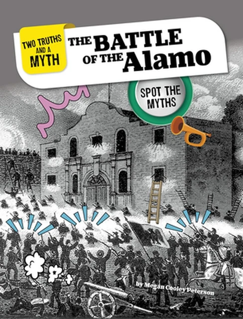 THE BATTLE OF the Alamo: Spot the Myths by Megan Cooley Peterson ...