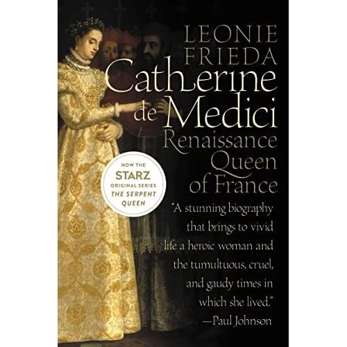 CATHERINE DE MEDICI : Renaissance Queen of France - NEW Leonie Frieda ...