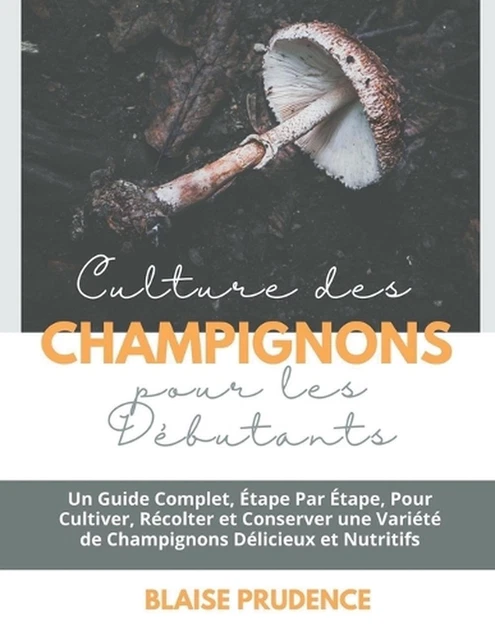 CULTURE DES CHAMPIGNONS pour les Dbutants : Un Guide Complet, ?bande Par ?bande, Po EUR 29,60 ...
