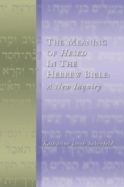 THE MEANING OF Hesed in the Hebrew Bible: A New Inquiry by Katharine D ...