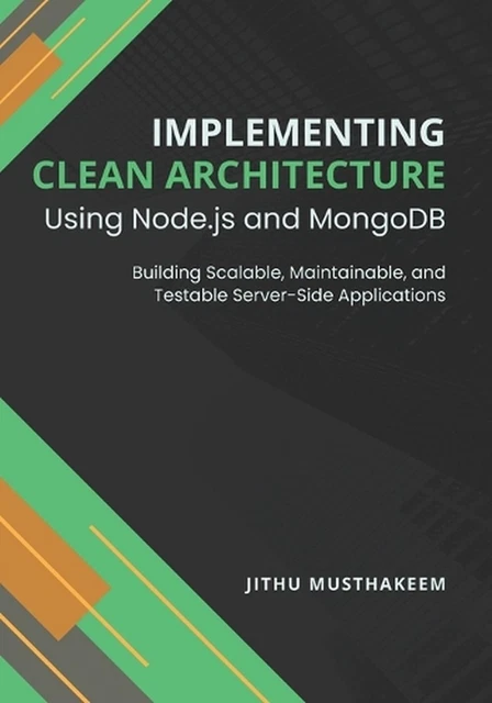 Implementing Clean Architecture Using Nodejs And Mongodb Building Scalable Ma £2385
