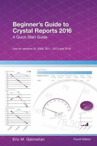 BEGINNER'S GUIDE TO Crystal Reports 2016: A Quick Start Guide by ...