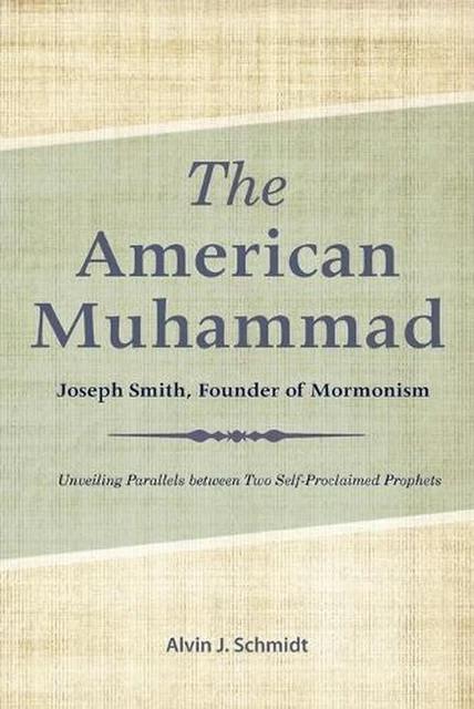 AMERICAN MUHAMMAD: JOSEPH Smith Founder of Mormonism by Alvin Schmidt ...
