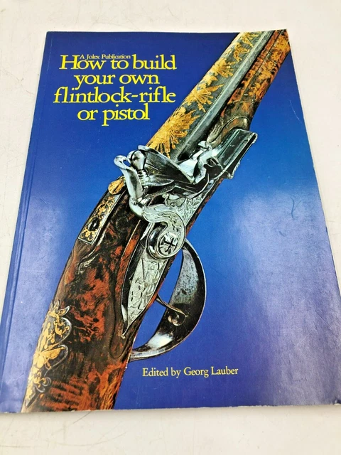 HOW TO BUILD your own Flintlock Rifle or Pistol Georg Lauber Book T2380 ...