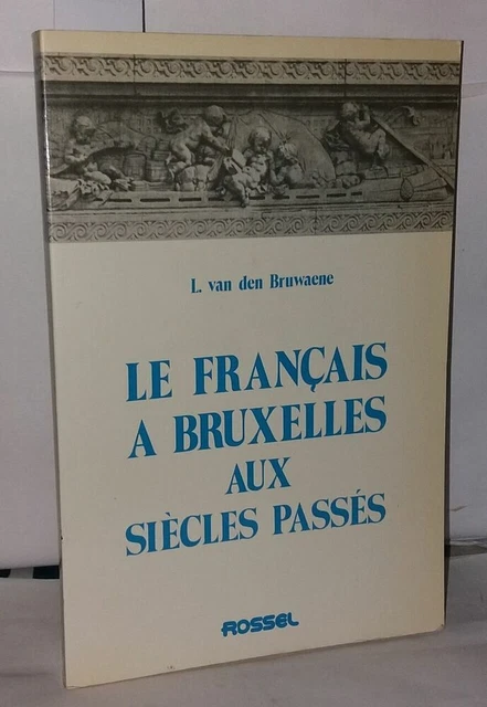 LE FRANÇAIS A Bruxelles aux siècles passés | Van Den Bruwaene L | Bon ...