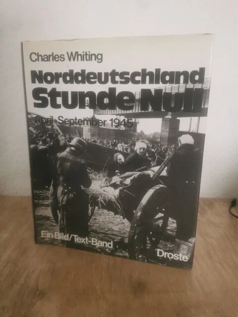 NORDDEUTSCHLAND STUNDE NULL. April - September 1945. Ein Bild/Text-Band ...