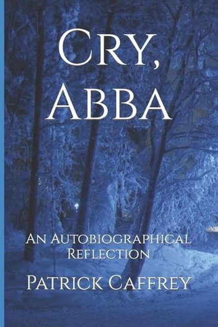 CRY, ABBA: AN Autobiographical Reflection by Patrick Caffrey (English ...