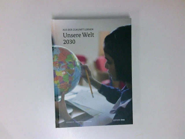 UNSERE WELT 2030 : aus der Zukunft lernen Herausgeber BMZ, Bundesministerium für EUR 6,50 ...