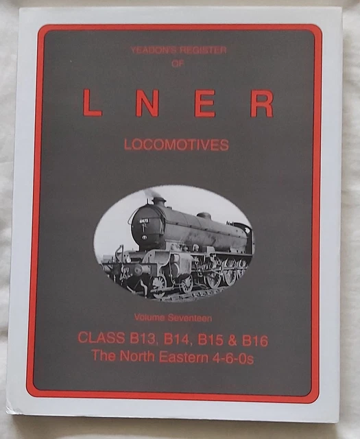 YEADON'S REGISTER OF LNER Locomotives - Vol 17 - B13-B16 North Eastern ...