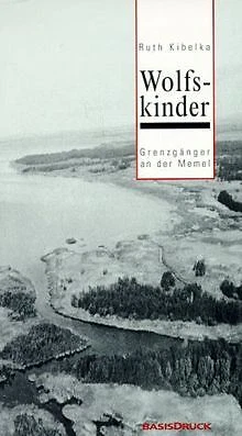 WOLFSKINDER: GRENZGÄNGER AN der Memel de Kibelka, Ruth | Livre | état très bon EUR 13,32 ...