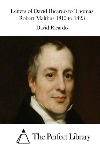 LETTERS OF DAVID Ricardo to Thomas Robert Malthus 1810 to 1823 (Perfect ...