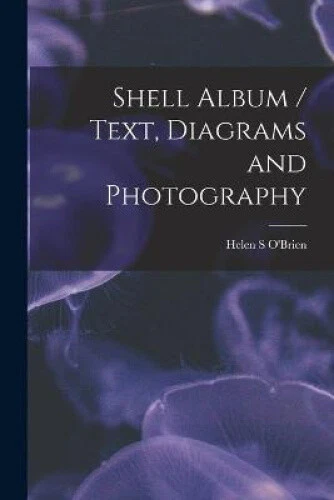 SHELL ALBUM / Text, Diagrams and Photography by O'Brien, Helen S. NEUF ...