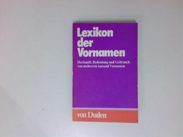 DUDEN, LEXIKON DER Vornamen: Herkunft, Bedeutung und Gebrauch von ...