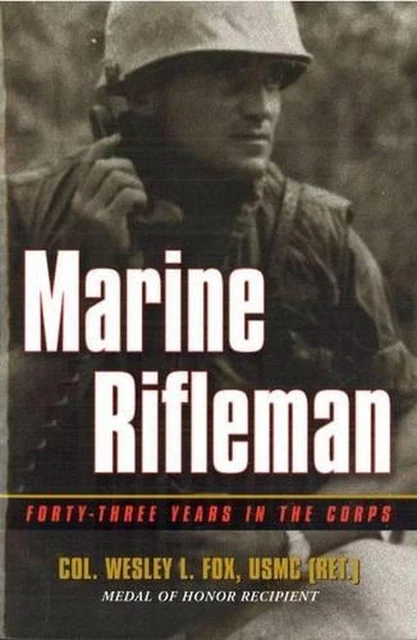 MARINE RIFLEMAN: FORTY-THREE Years in the Corps by Col. Wesley L. Fox ...