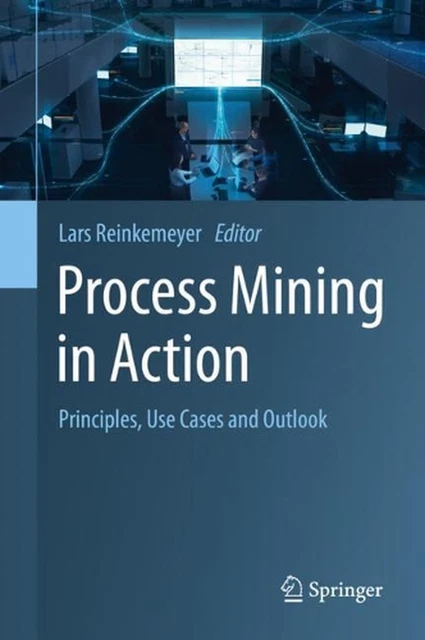 PROCESS MINING IN Action: Principles, Use Cases and Outlook by Lars ...