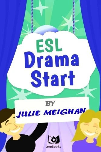 ESL DRAMA START DRAMA ACTIVITIES FOR ESL LEARNERS By Julie Meighan esl-drama-start-drama-activities-for-esl-learners-by-julie-meighan