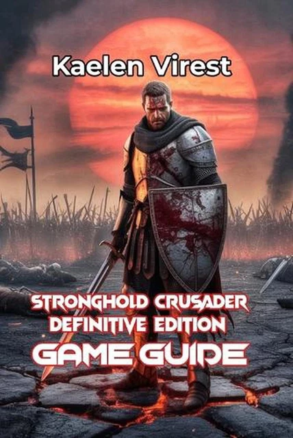 STRONGHOLD CRUSADER DEFINITIVE Edition Game Guide: Conquer Castles, Win ...