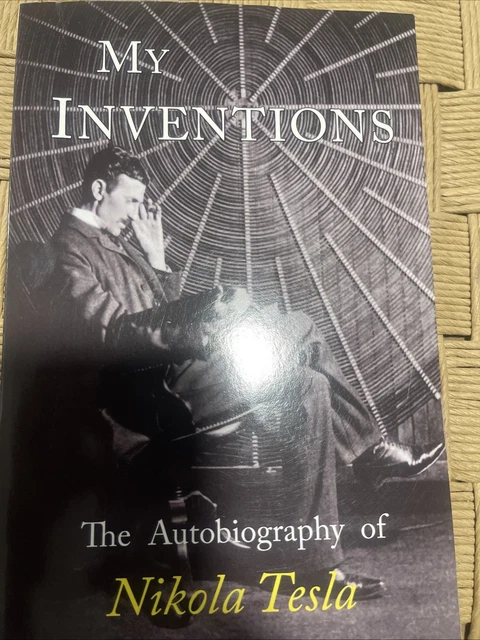 MY INVENTIONS: THE Autobiography of Nikola Tesla by Nikola Tesla ...