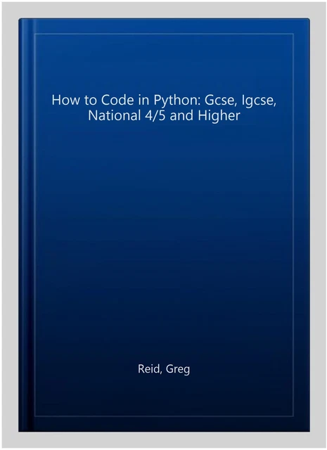HOW TO CODE in Python: Gcse, Igcse, National 4/5 and Higher, Paperback ...